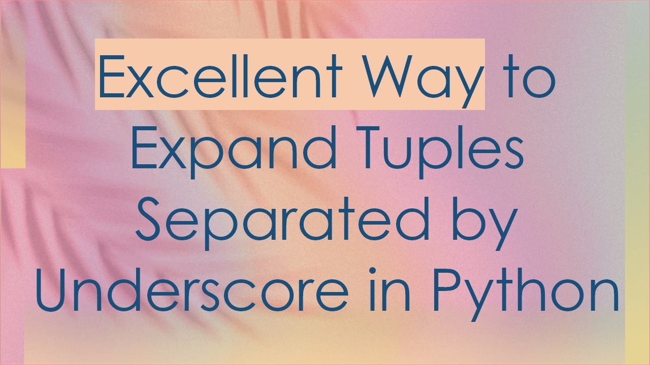 Excellent Way to Expand Tuples Separated by Underscore in Python - YouTube