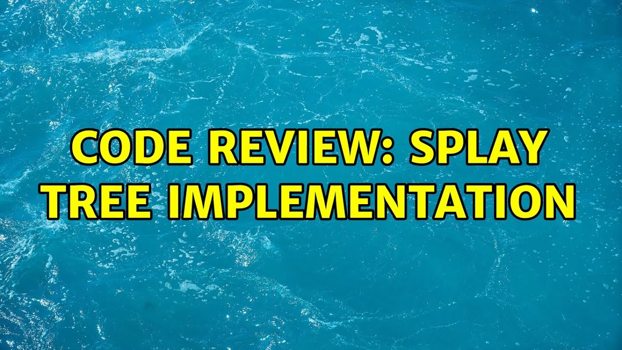 Code Review: Splay tree implementation (2 Solutions!!) - YouTube