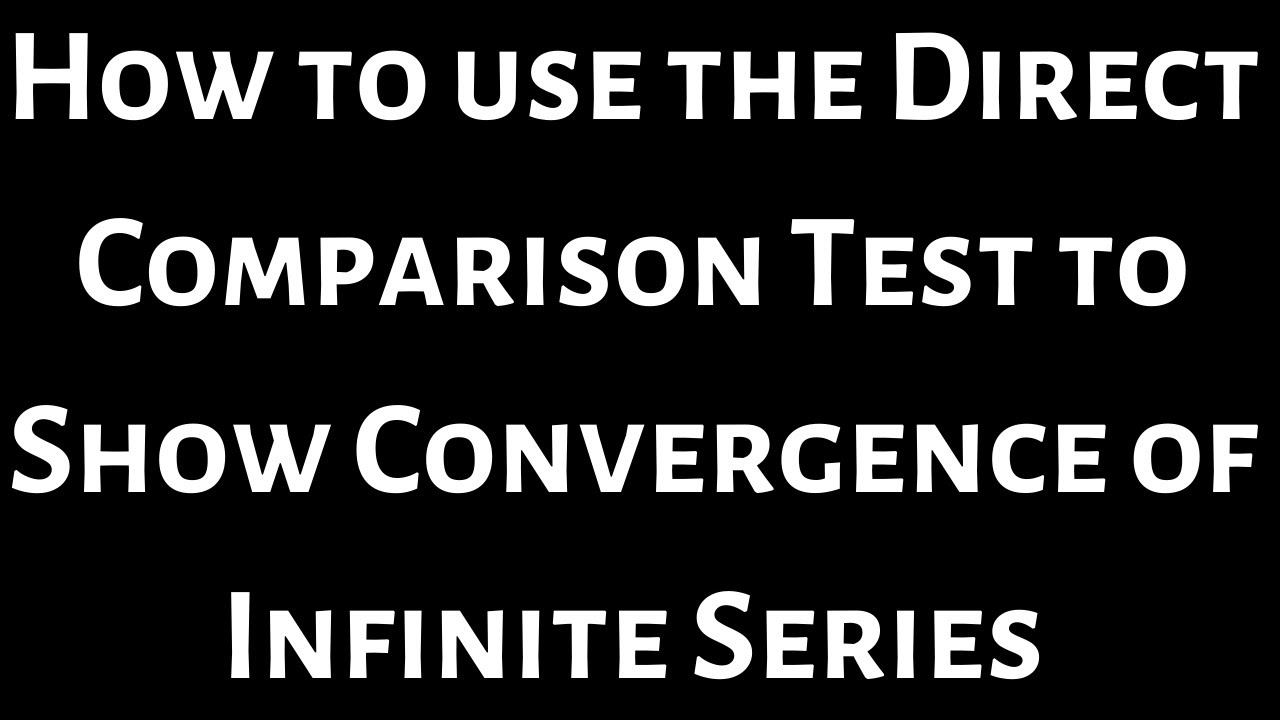 How to Use the Direct Comparison Test to Show Convergence of Infinite ...