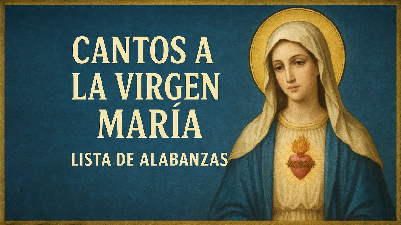 Cantos a la Virgen María | Hermosa Lista de Alabanzas y Oraciones ...
