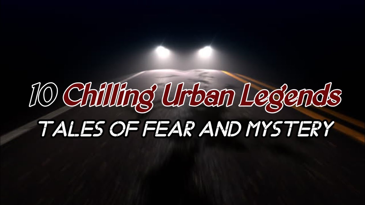 10 Chilling Urban Legends: Tales of Fear and Mystery - YouTube