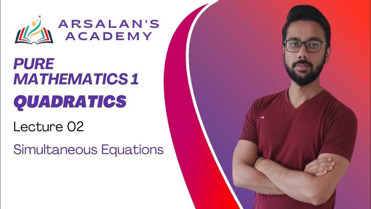 Quadratics Lecture 02 (Simultaneous Equations) As Level Pure mathematics 1 - YouTube