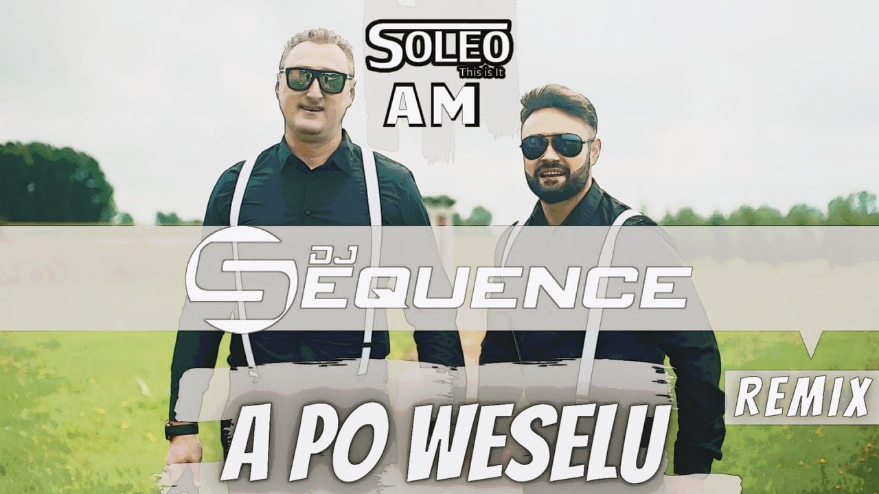 SOLEO & AM - A Po Weselu 2021 (Dj Sequence Remix) ☆ Official Video ...