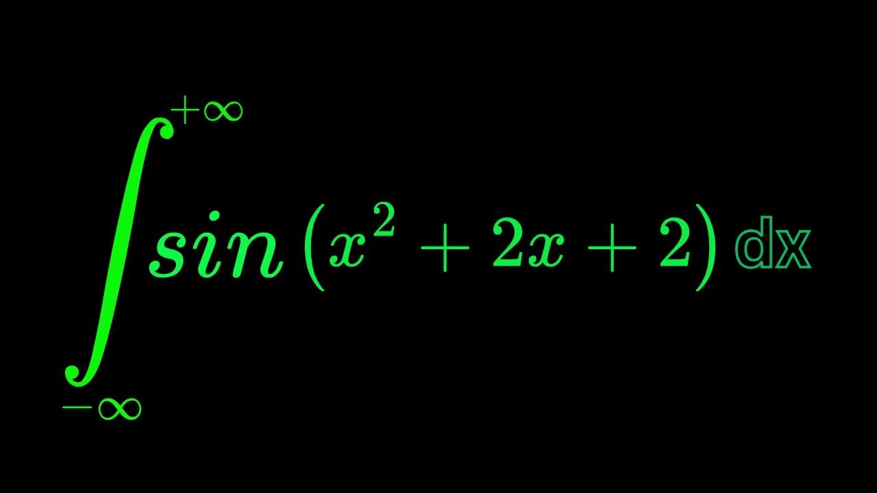 Hard Integral of sin(x^2+2x+2) dx from negative infinity to infinity ...