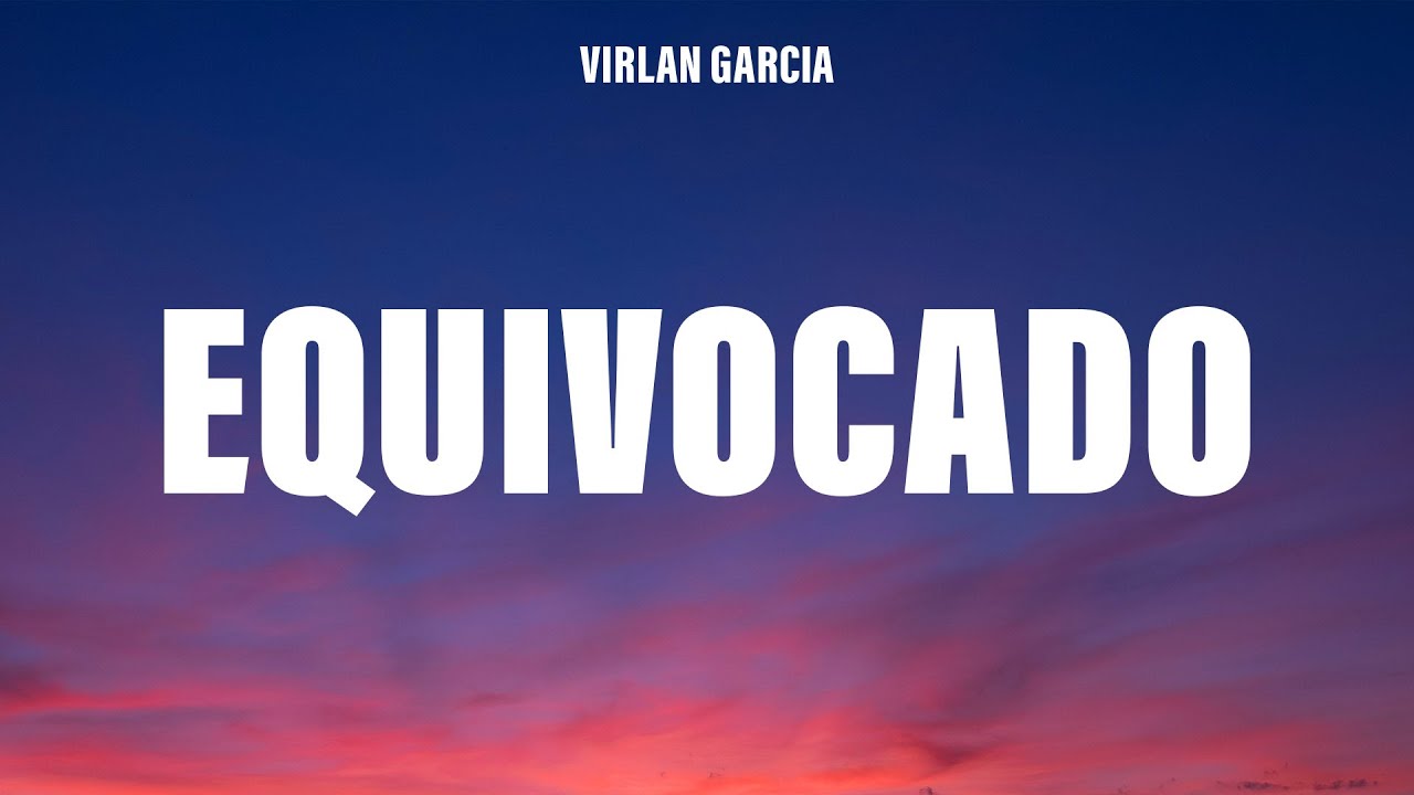 Virlan Garcia - Equivocado (Letra/Lyrics) - YouTube