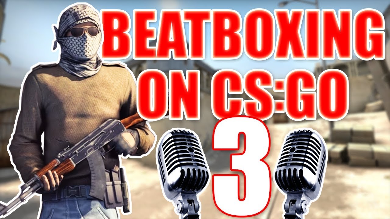 WHEN A BEATBOXER PLAYS CS:GO 3 - YouTube