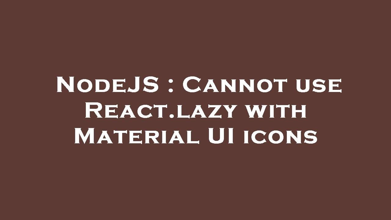 Nodejs Cannot Use Reactlazy With Material Ui Icons Youtube