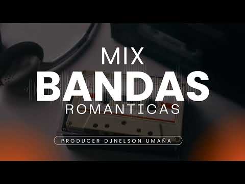 MIX BANDAS ROMANTICAS DJNELSON UMANA