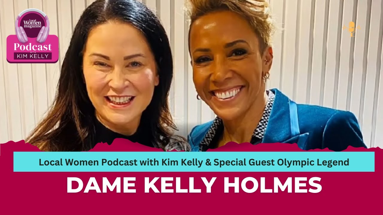 Local Women Magazine Podcast - Kim Kelly meets Dame Kelly Holmes - YouTube