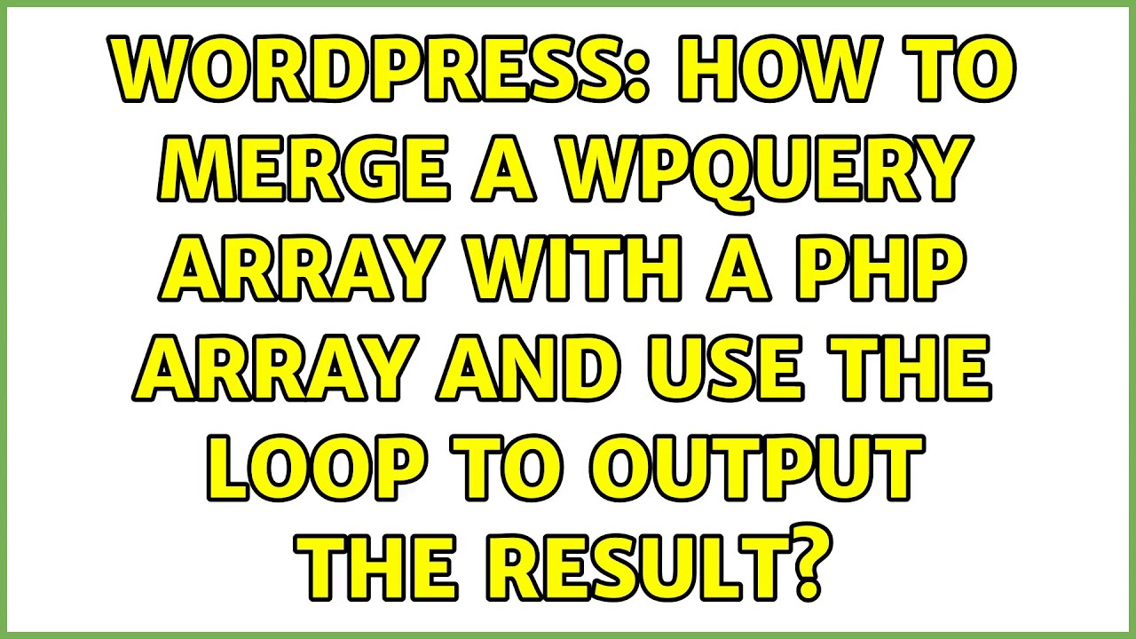 Wordpress How To Merge A Wpquery Array With A Php Array And Use The 8388