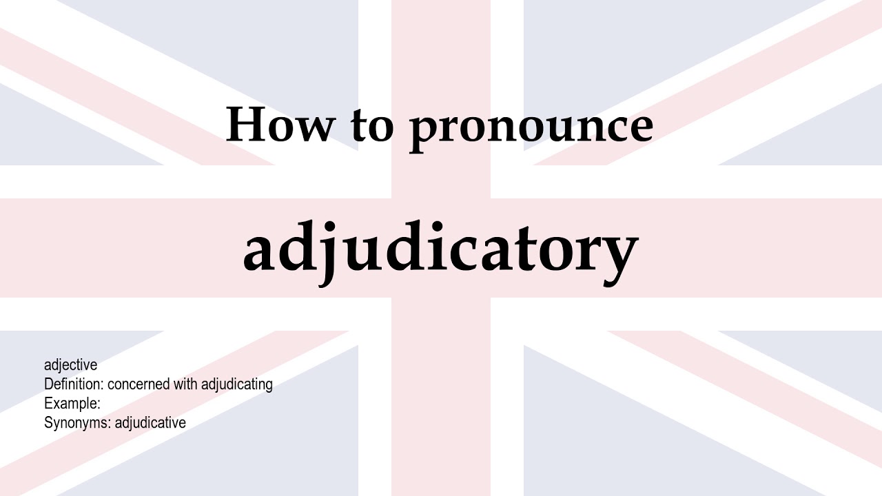 How to pronounce 'adjudicatory' + meaning - YouTube