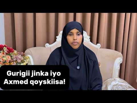 GURIGII JINKA IYO QOSYKII AXMED!!@sawdamqaalib 