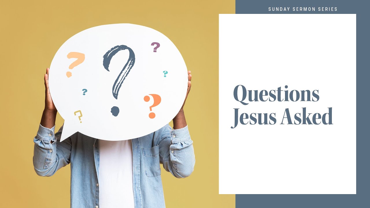 Worship Service, November 20, 2022 - Questions Jesus Asked: "Why Have ...