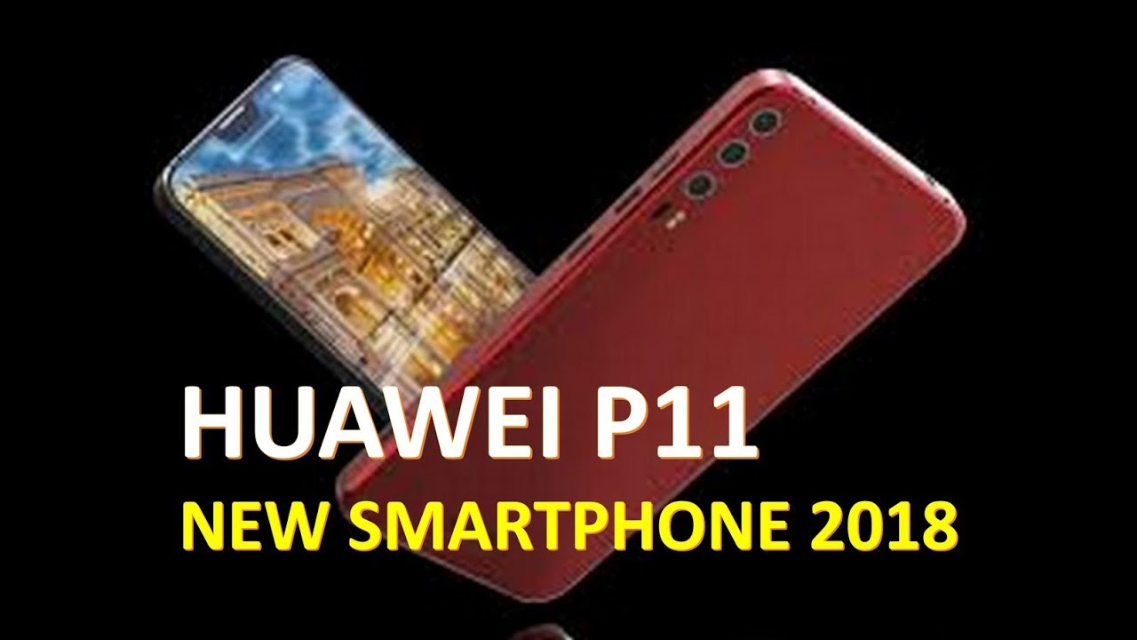 Huawei P11 NEW SMARTPHONE 2018 || Full Specs, Price, Release Date ...