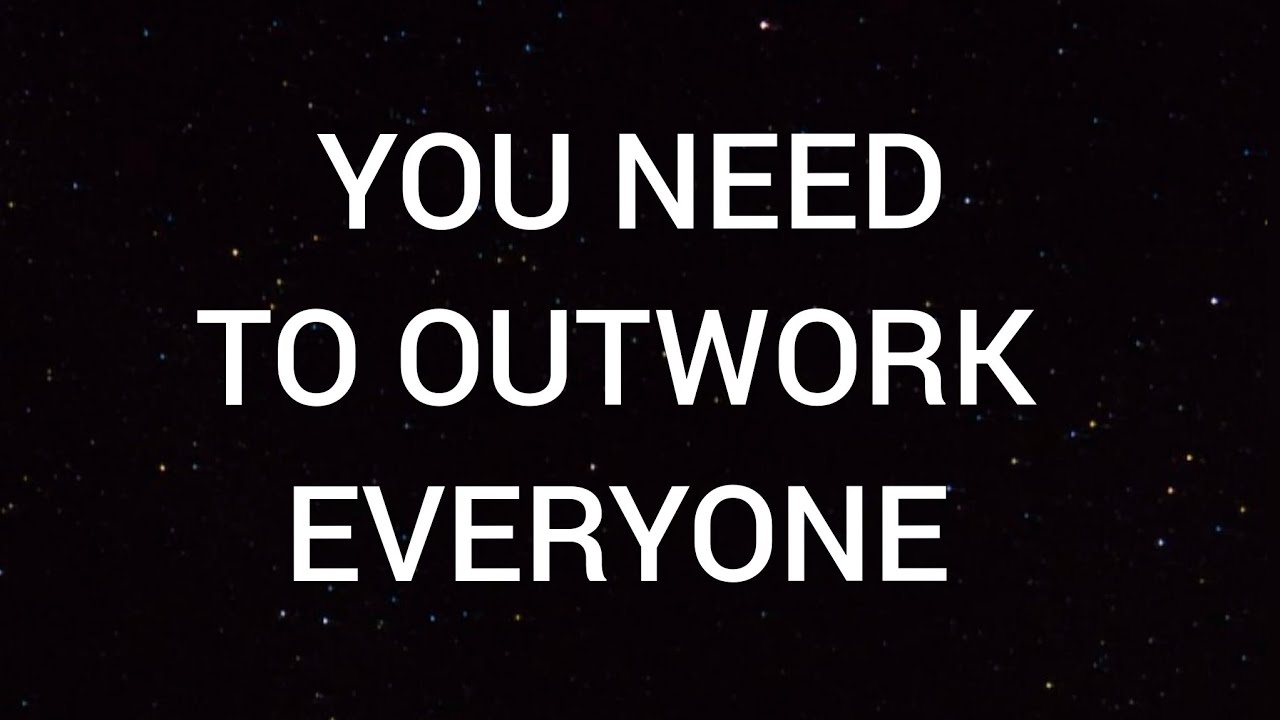 YOU NEED TO OUTWORK EVERYONE - Motivational Speech - YouTube