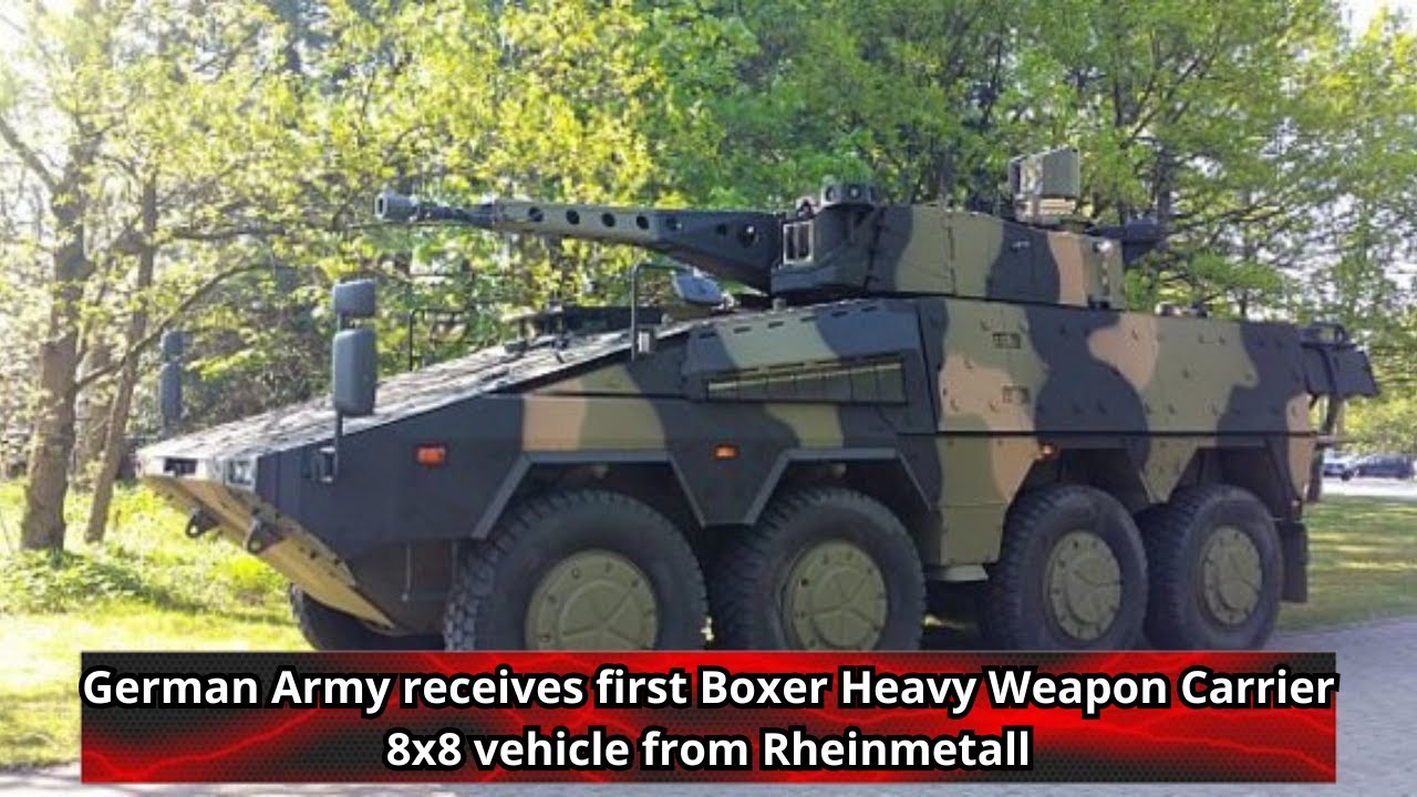 German Army receives first Boxer Heavy Weapon Carrier 8x8 vehicle from ...