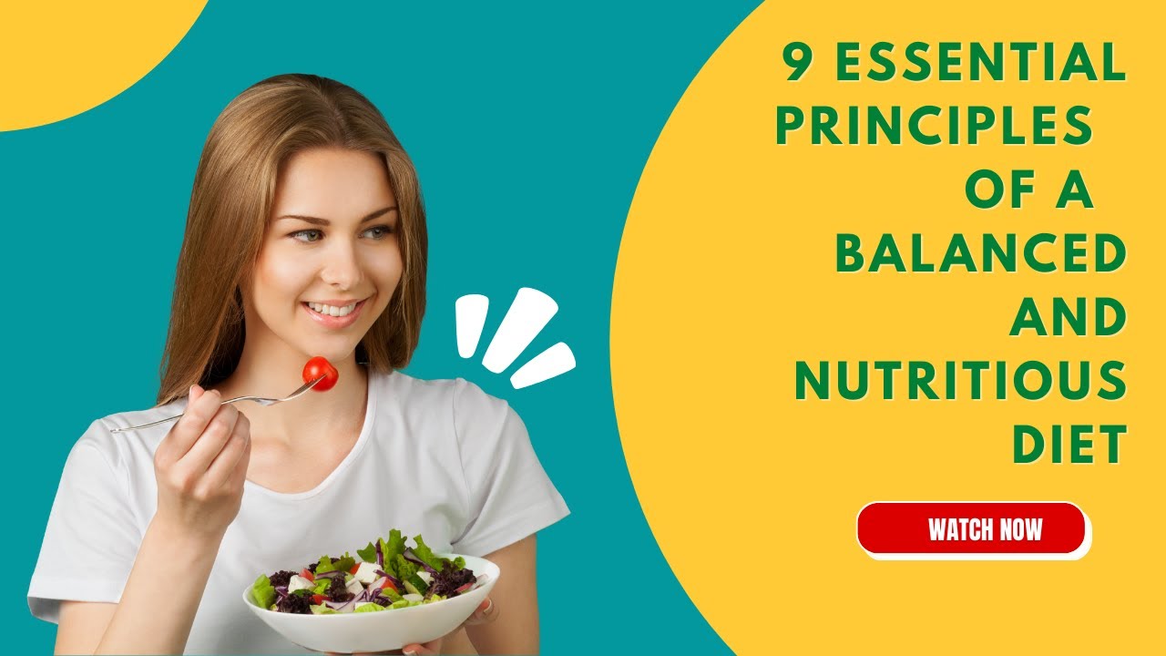 9 Essential Principles of a Balanced and Nutritious Diet - YouTube
