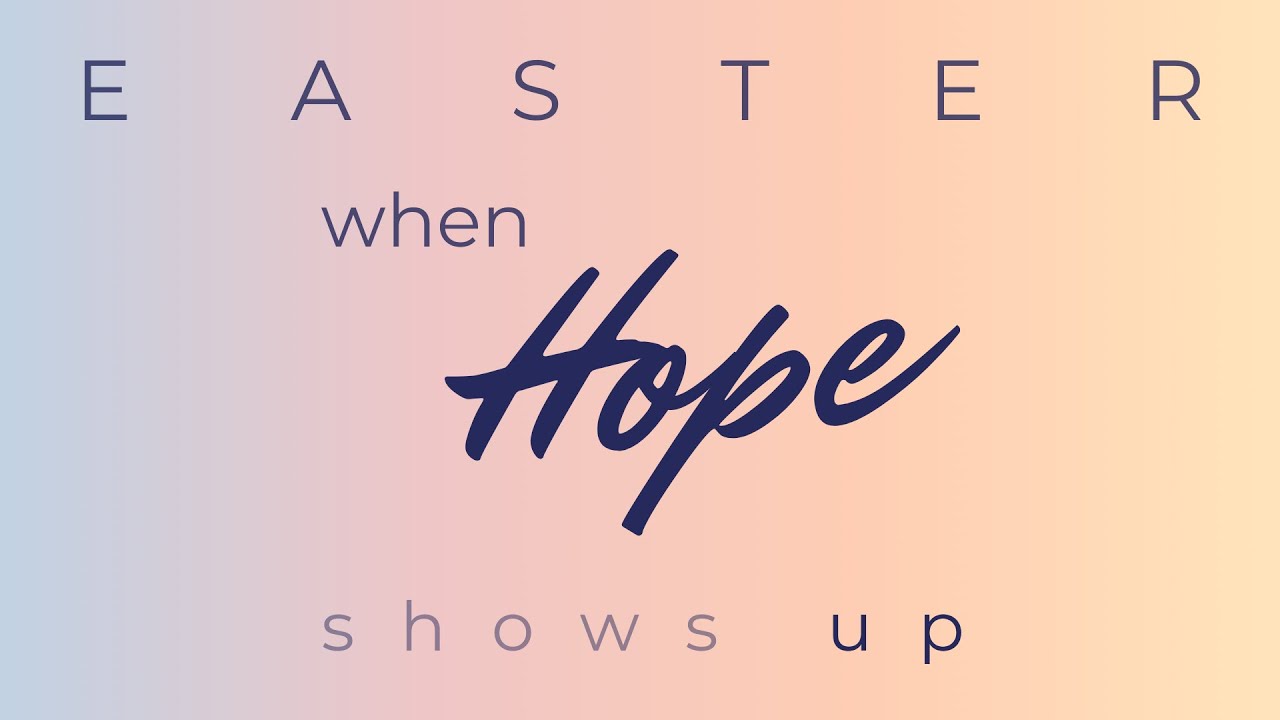 Easter 2024: When Hope Shows Up - YouTube
