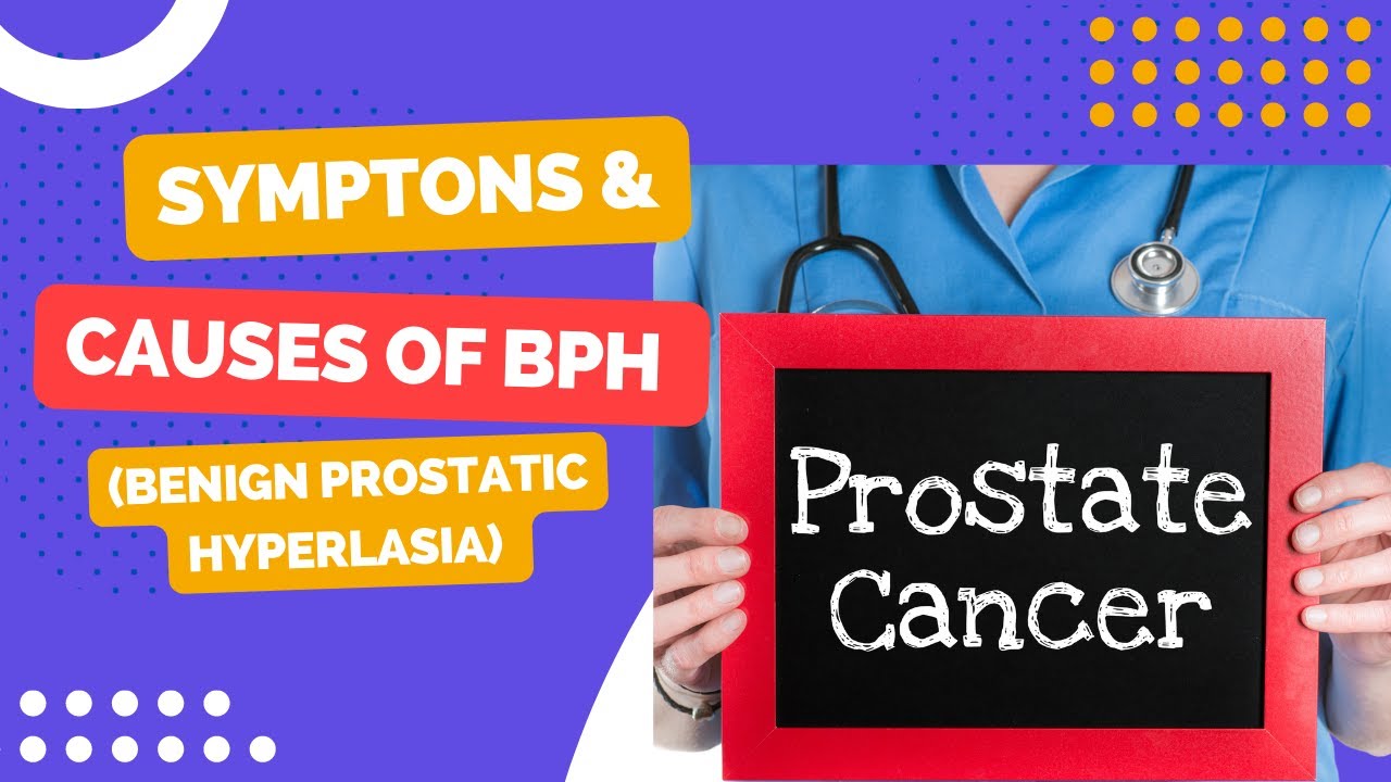 Symptoms and Causes of Benign Prostatic Hyperplasia -BPH - YouTube