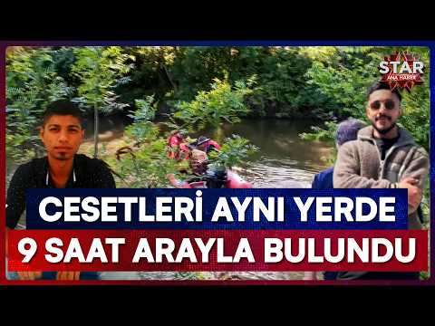 Birlikte Gittiler, Cesetleri Bulundu! İki Arkadaşın Sır Dolu Ölümünde Korkunç Şüphe | Star Ana Haber