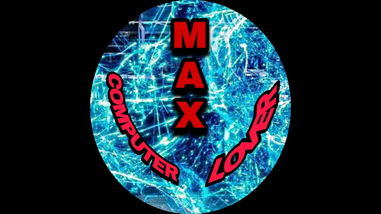 MAX COMPUTER LOVER ...............NEW INTRO - YouTube