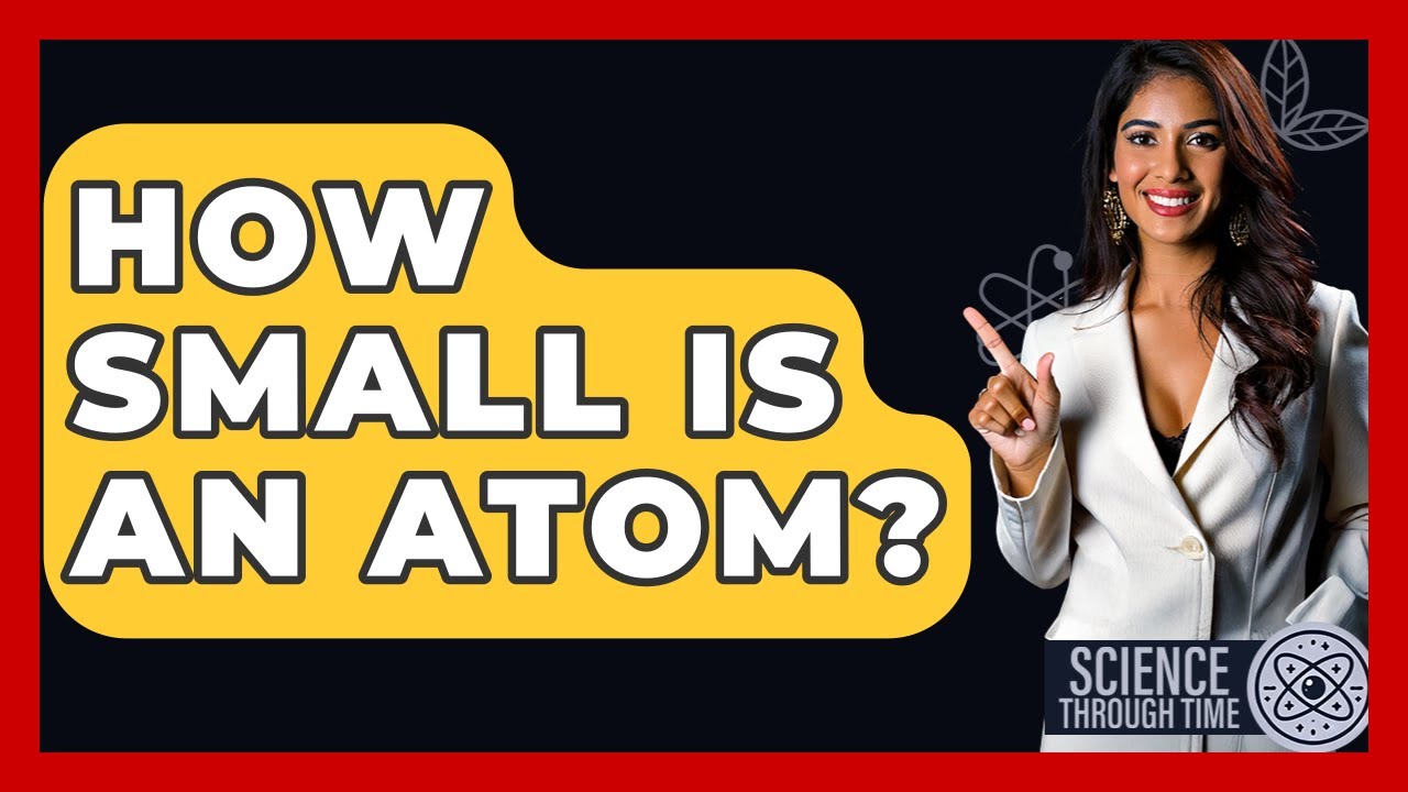 How Small Is An Atom? - Science Through Time - YouTube