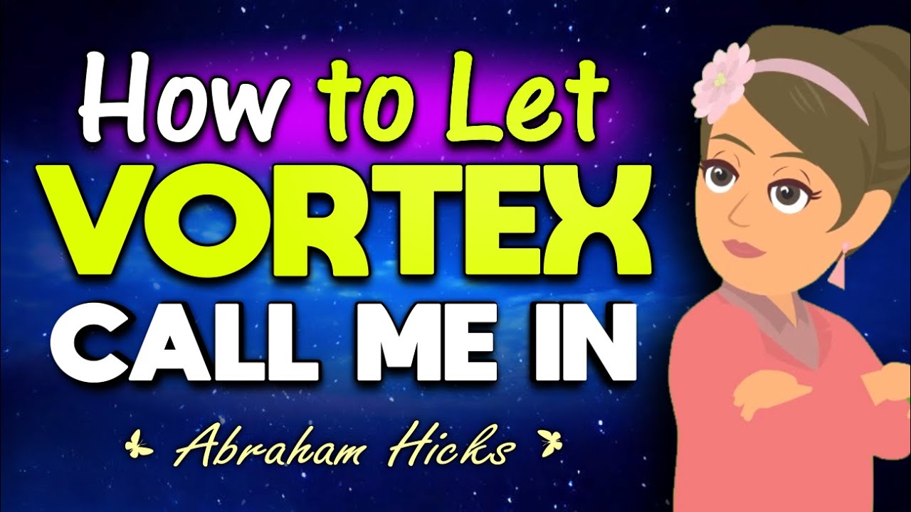 Abraham Hicks - How To Let Vortex Call Me In? - YouTube