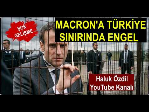 ŞOK: MACRON'A TÜRKİYE SINIRINDA ENGEL