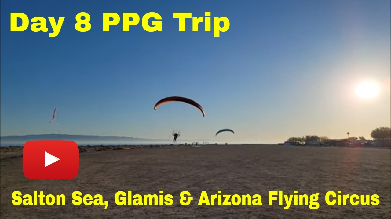 Day 8 PPG Trip to Salton Sea, Glamis & Arizona Flying Circus - YouTube