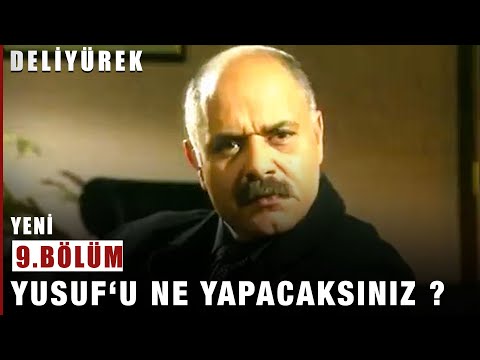 Yusuf'u Ne Yapacaksınız ? - Deli Yürek - 9.Bölüm