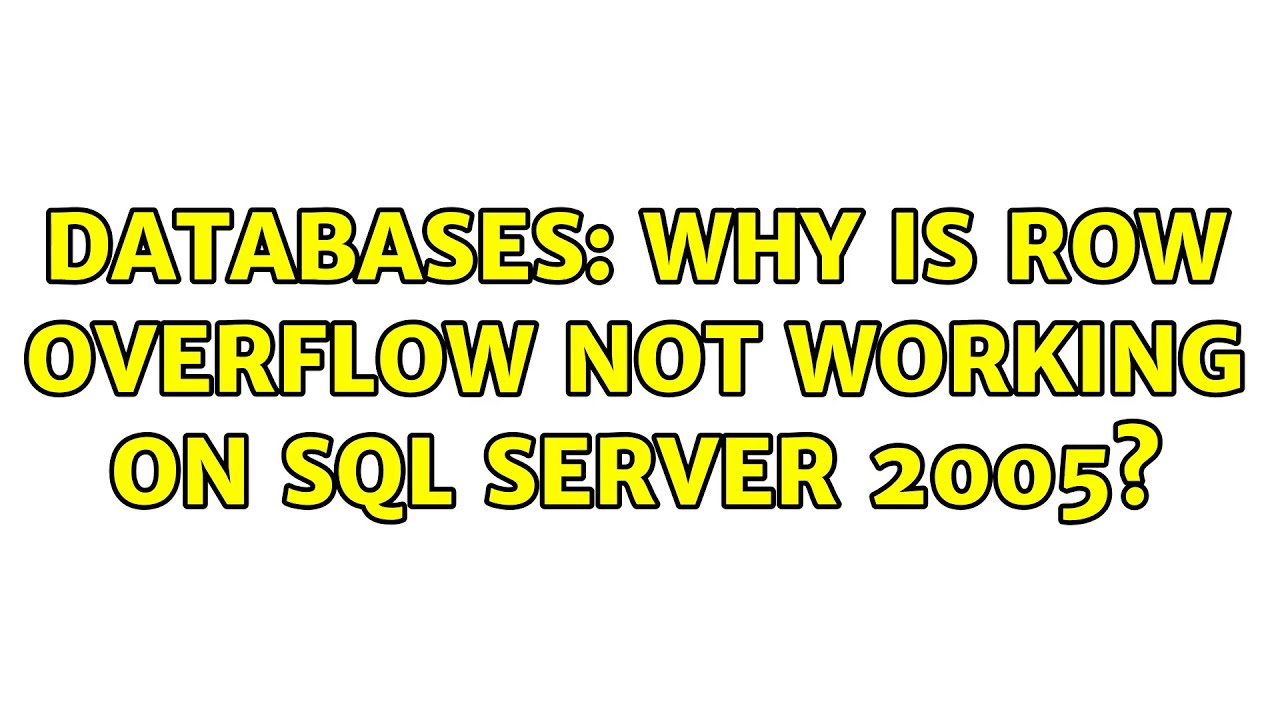 Databases: Why is Row Overflow not working on SQL Server 2005? (3 ...