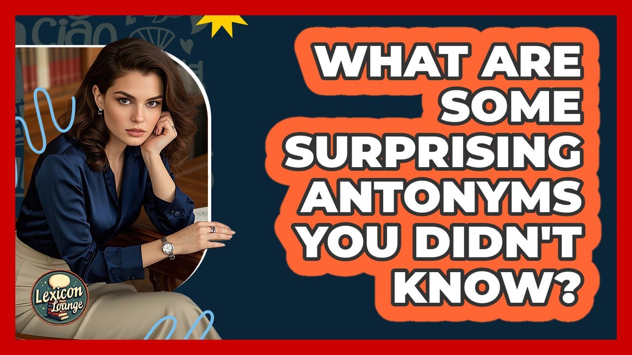 What Are Some Surprising Antonyms You Didn't Know? - Lexicon Lounge ...