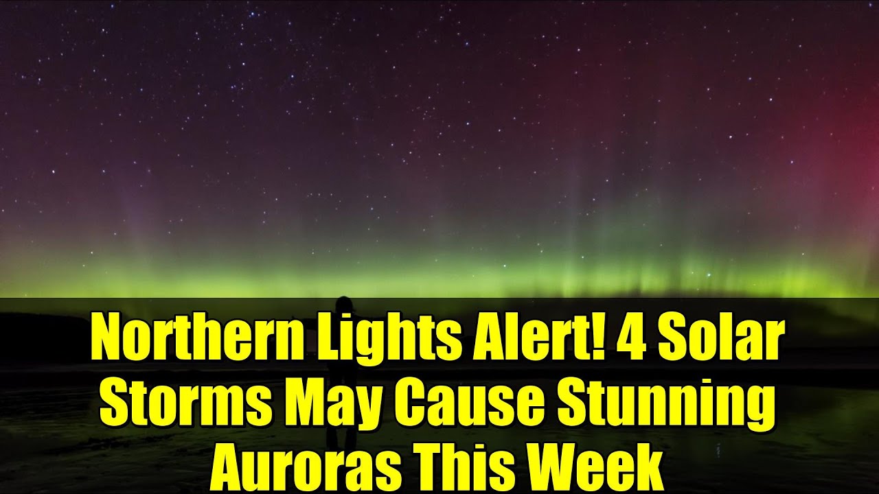 Northern Lights Alert! 4 Solar Storms May Cause Stunning Auroras This ...