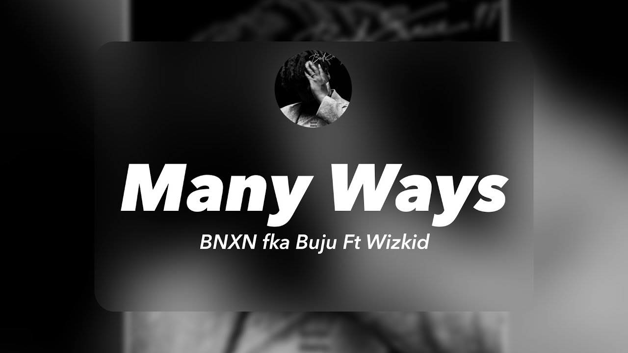 BNXN fka [Buju] Ft Wizkid - Many Ways (Official Lyrics) - YouTube