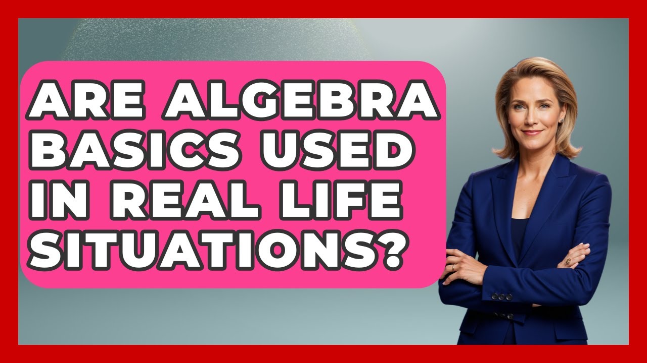 Are Algebra Basics Used in Real Life Situations? | Your Algebra Coach ...
