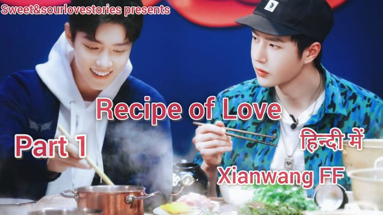 Recipe of Love | Part 1 | A Xianwang Fanfiction explained in Hindi # ...