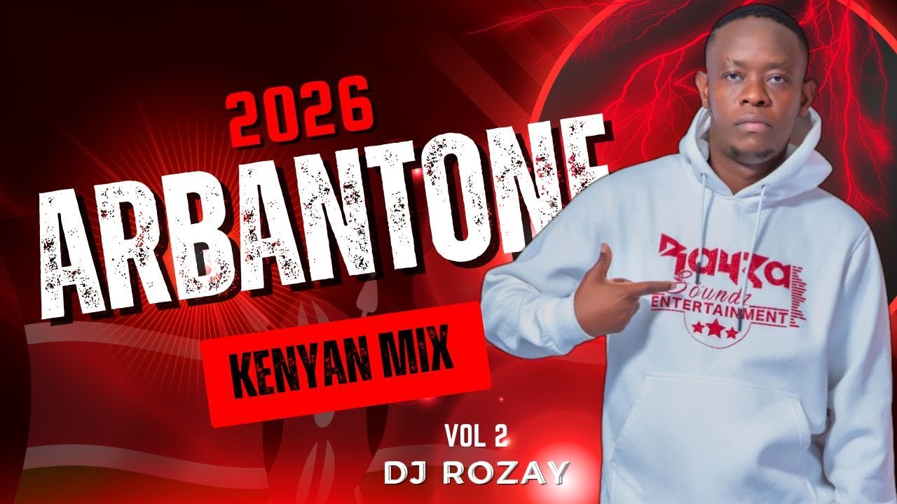 ARBANTONE KENYAN MIX 2026 | DJ ROZAY | - SEANMMG, TOXIC LYRIKALI IYANII ...