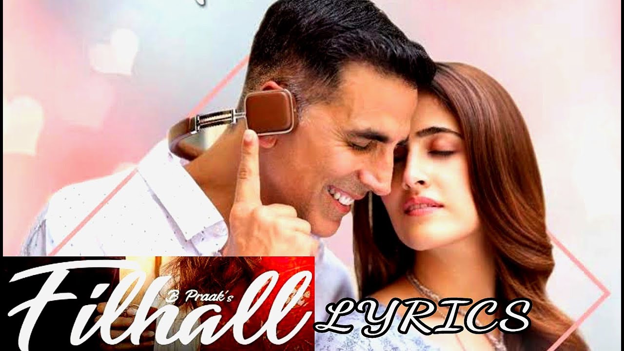 LYRICS : FILHALL FULL SONG | B Praak, Akshay Kumar, Nupur Sanon, Ammy ...