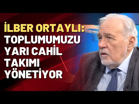İlber Ortaylı: Toplumumuzu yarı cahil takımı yönetiyor