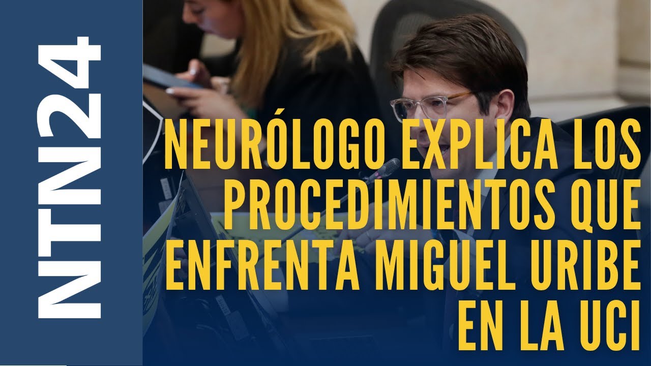 Neurólogo clínico explica los procedimientos que enfrenta Miguel Uribe ...