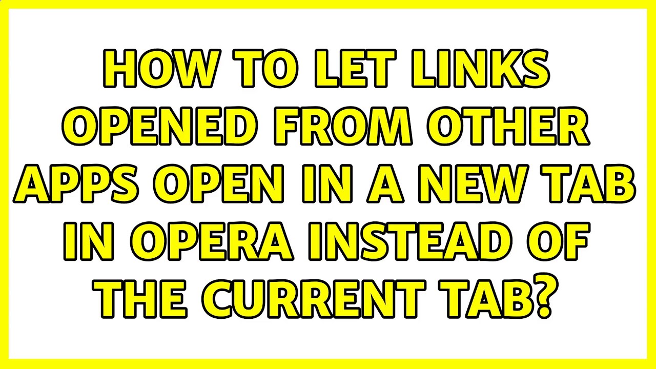 How to let links opened from other apps open in a new tab in Opera ...