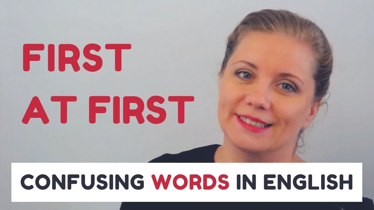 Confusing Words in English: FIRST and AT FIRST - YouTube