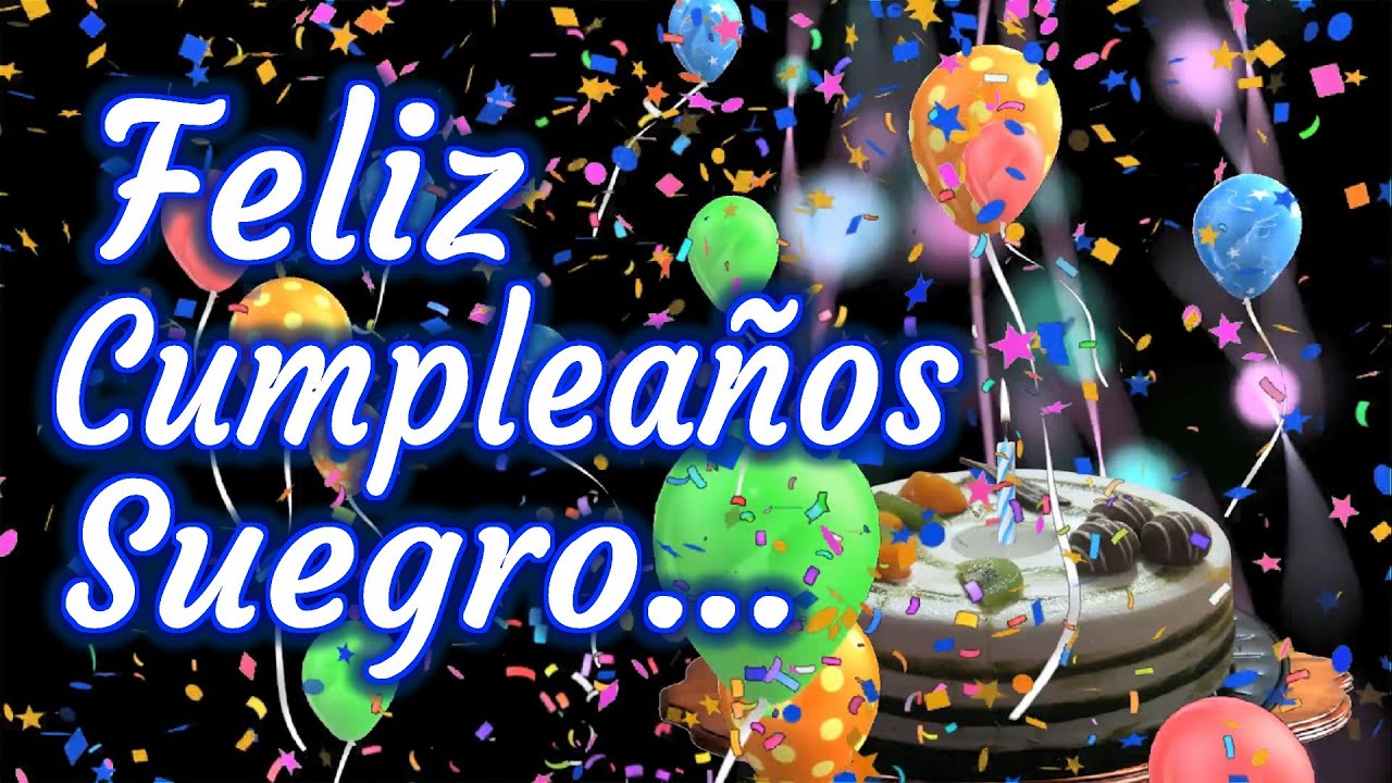 Feliz Cumpleaños Suegro - Para mi Suegro en su Cumpleaños ...