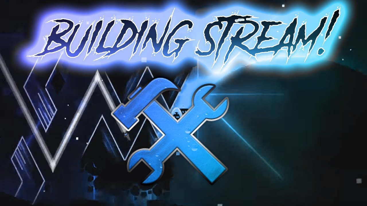 Geometry Dash! - Building Stream! [Level Requests:ON!] - YouTube