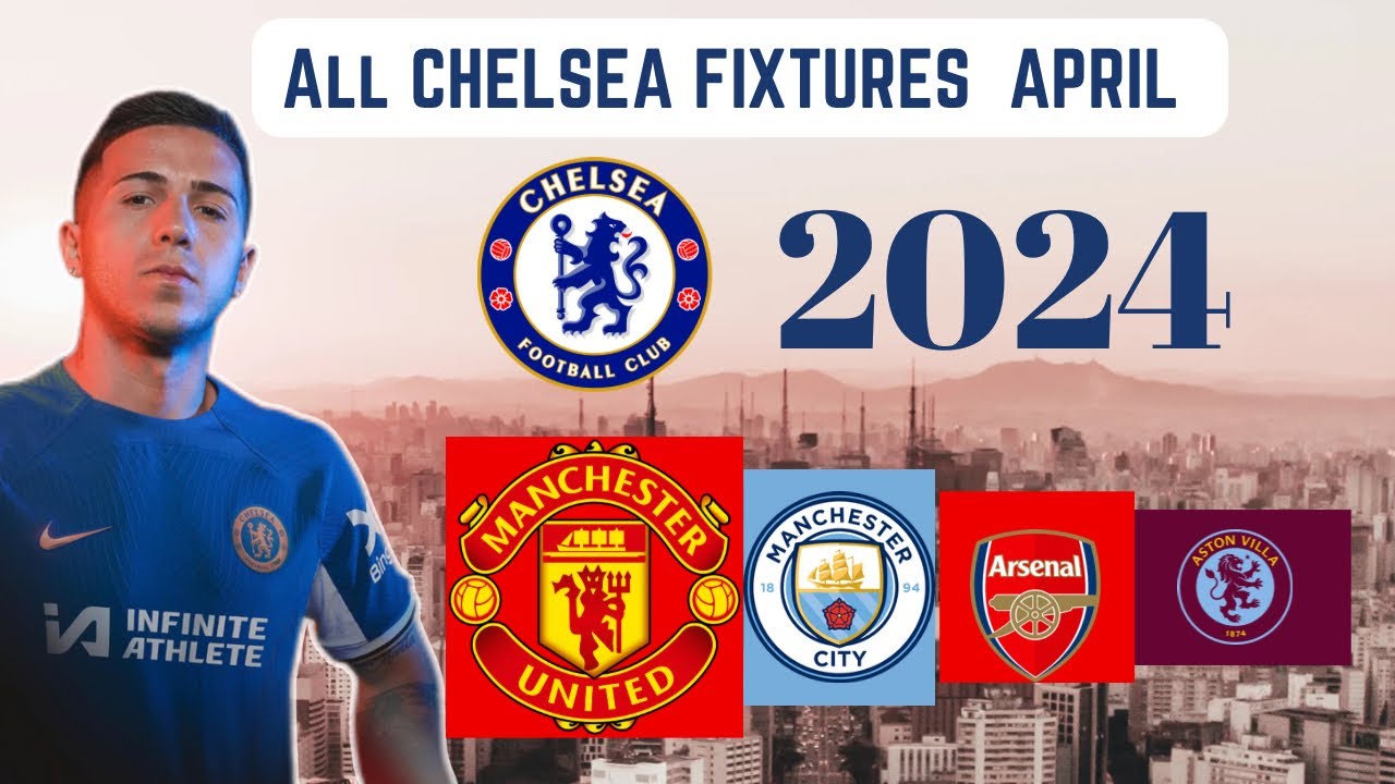 CHELSEA UPCOMING FIXTURES IN APRIL 2024 : CHELSEA NEXT MATCHES. - YouTube