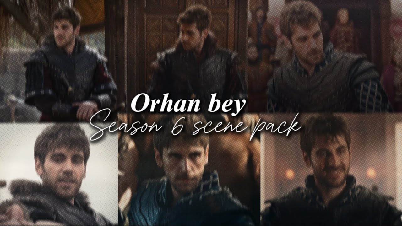 ORHAN BEY~ SEASON 6 SCENEPACK// credits must be given - YouTube