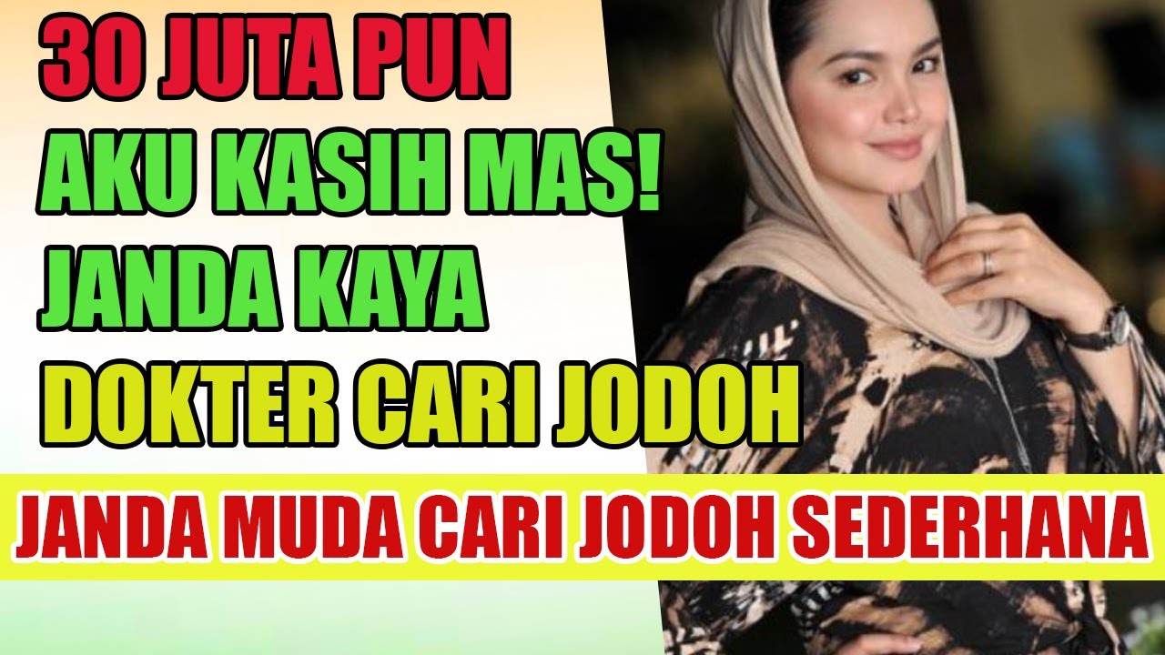 Janda Muda, cari jodoh sederhana, 30 JUTA PUN AKU KASIH MAS! JANDA KAYA DOKTER Cari jodoh ...