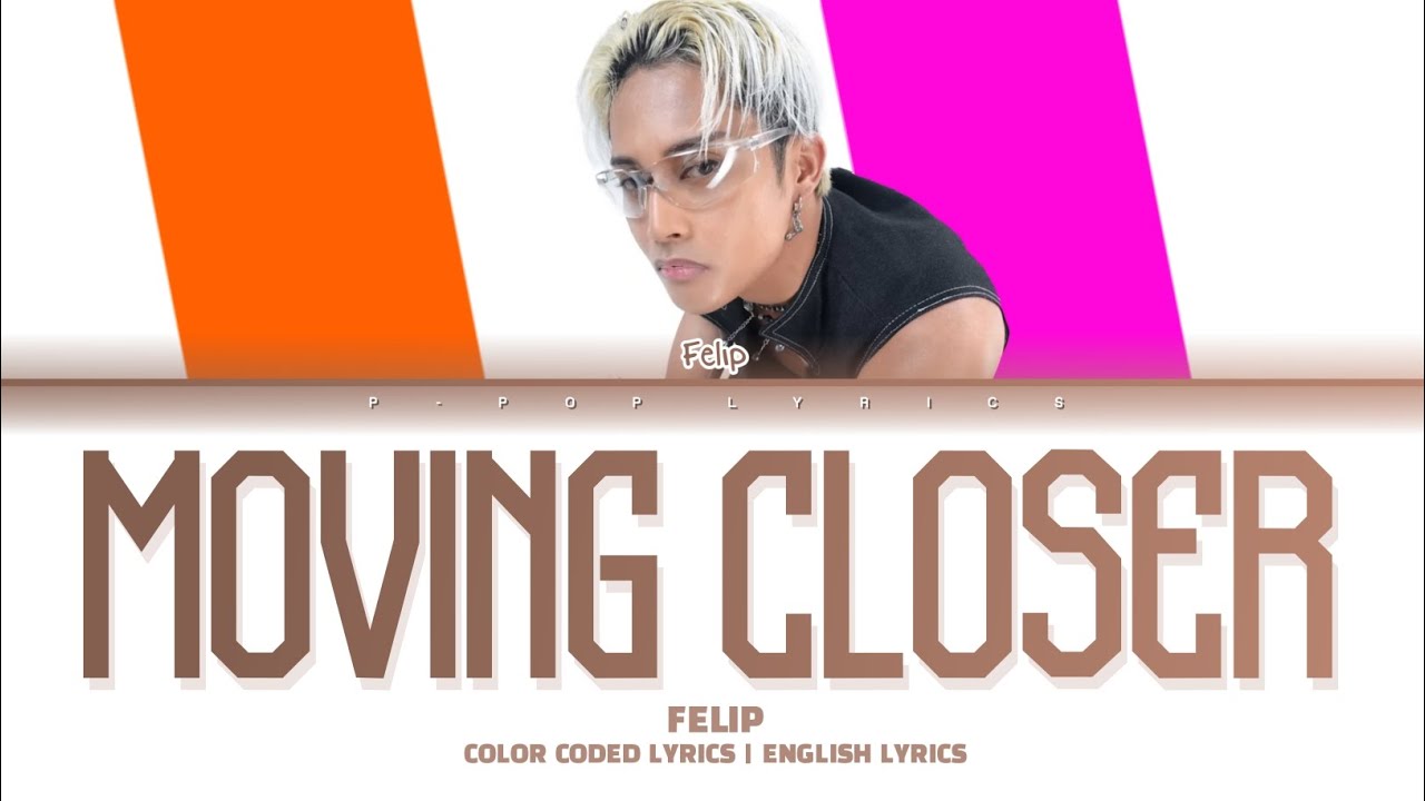 FELIP "MOVING CLOSER" Color Coded Lyrics - YouTube