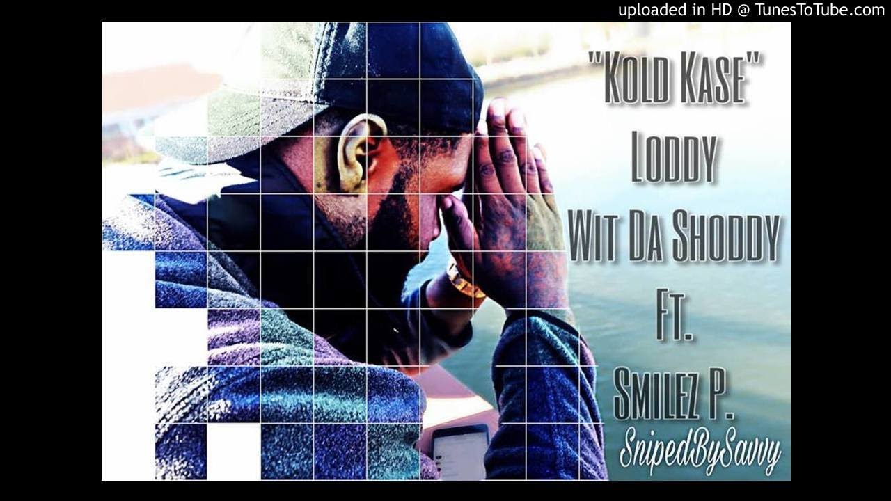 Loddy Wit Da Shoddy Ft. Smilez P - Kold Kase - YouTube