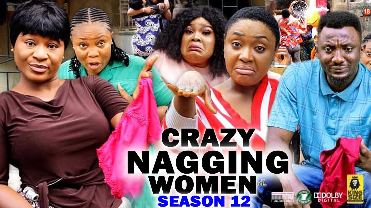 CRAZY NAGGING WOMEN SEASON 12-(New Trending Movie)DestinyEtiko ...